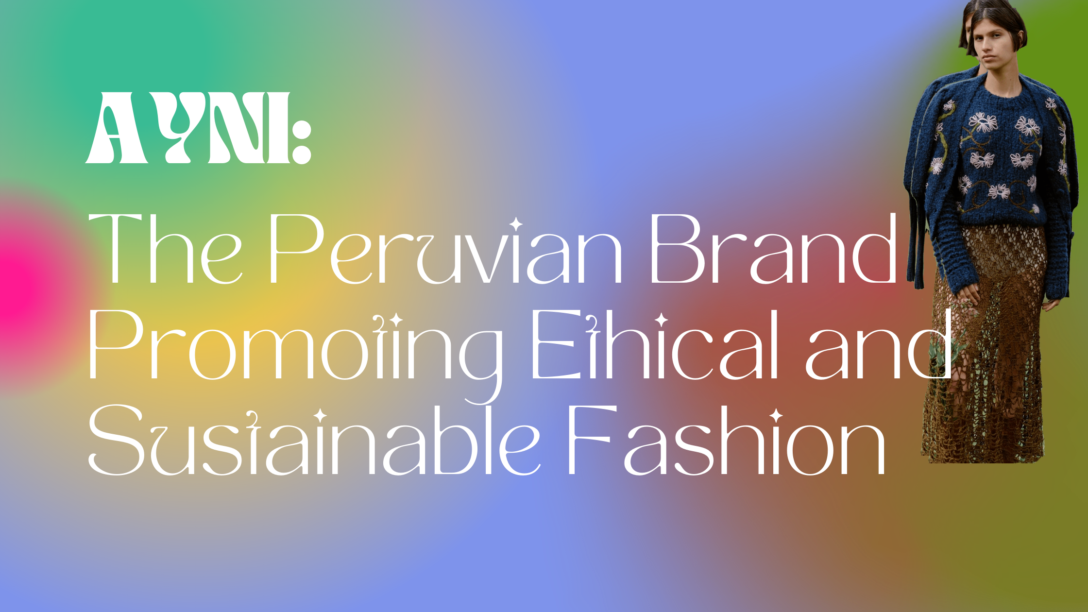 AYNI: The Peruvian Clothing Brand Promoting Ethical and Sustainable ...